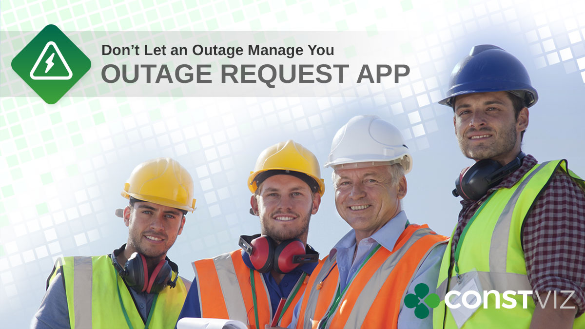 Don’t Let an Outage Manage You: The New Construction Viz Outage Request ...